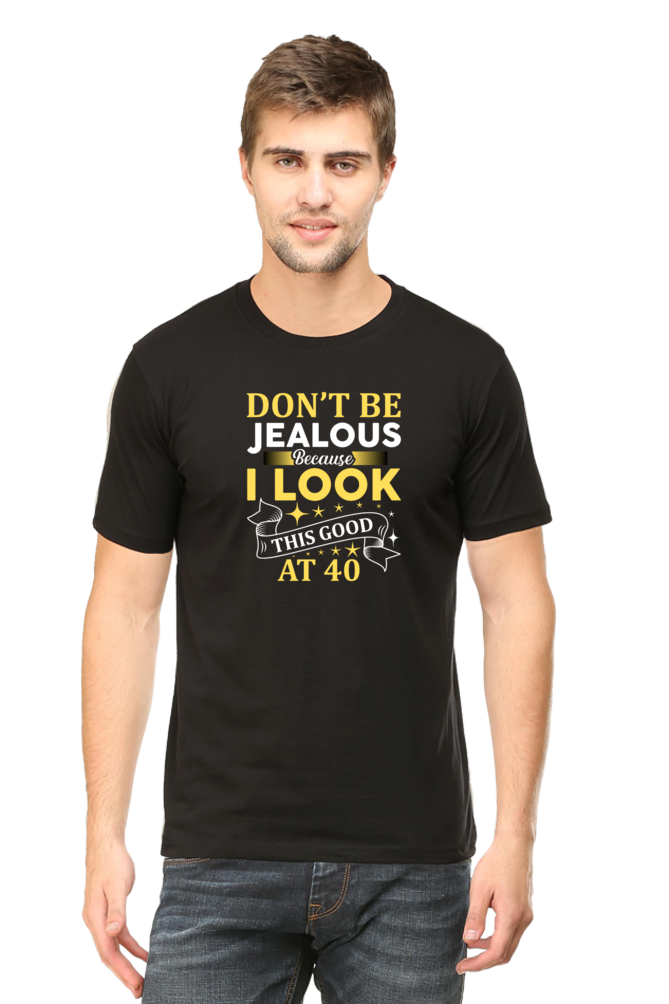 Don't be Jealous I Look good at 40 T-Shirt for 40 Years – The Shophaul ...
